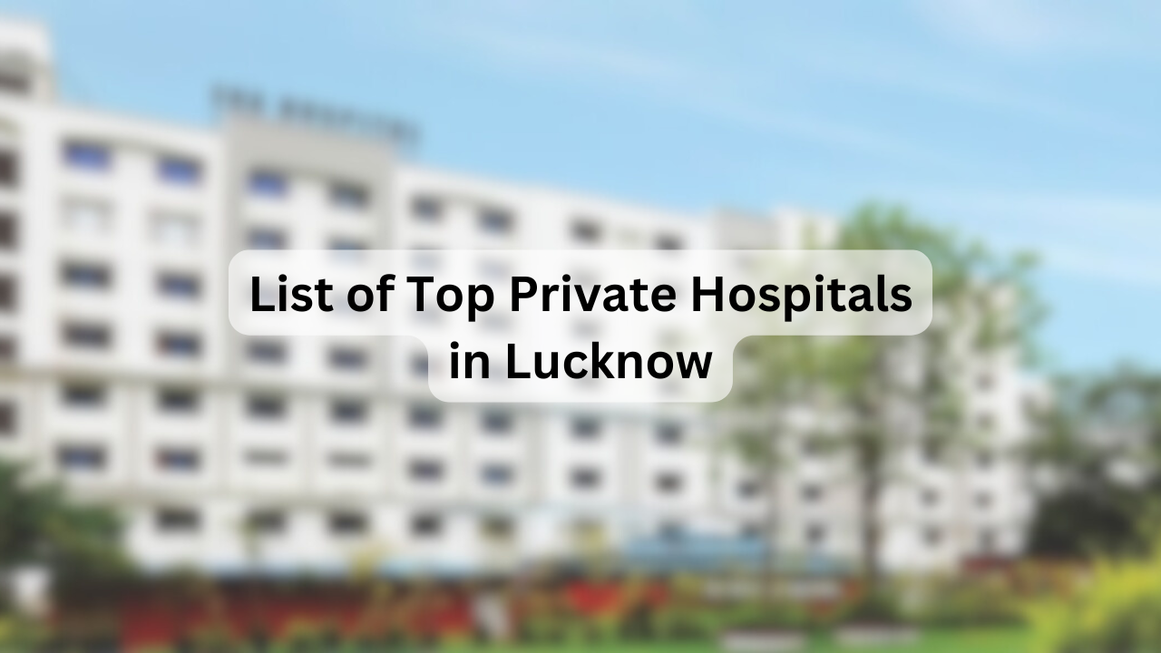List of Top Private Hospitals in Lucknow – Key Facilities, Specialties ...